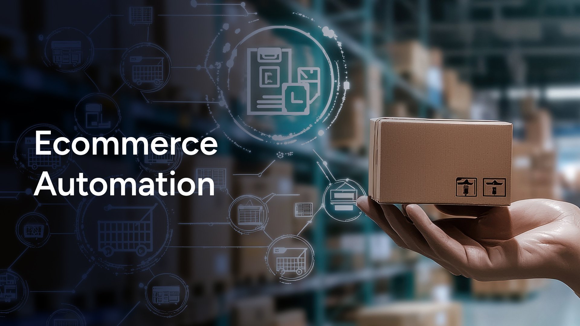 Ecommerce automation: Unlocking efficiency, accuracy, and more reach
